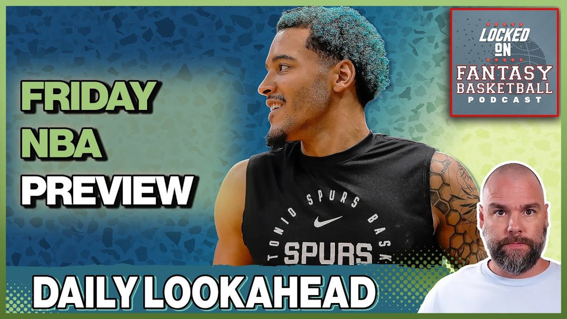 Friday Fantasy Basketball Preview | Spurs Without Wemby, Mavs Streams ...