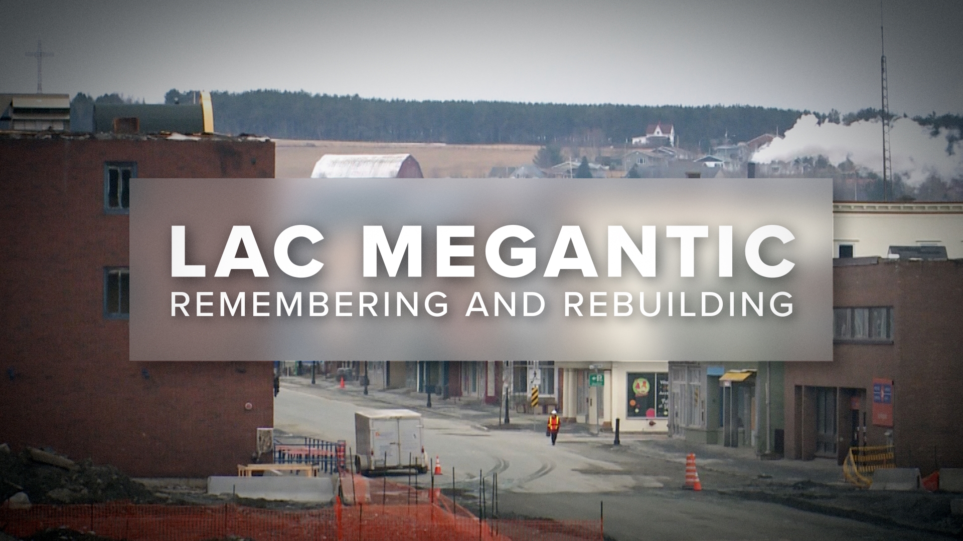 Lac Megantic: Remembering and Rebuilding | newscentermaine.com